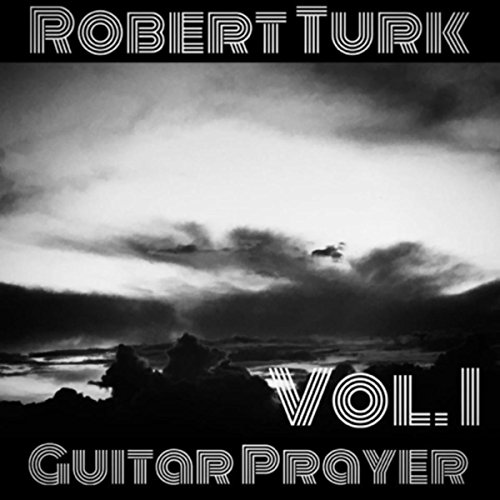Amazon.com: Guitar Prayer, Vol. 1 : Robert Turk: Digital Music