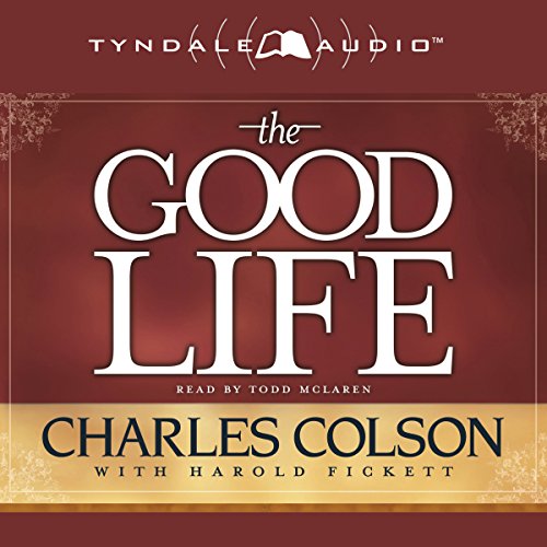 The Good Life by Charles Colson, Harold Pickett - Audiobook - Audible.com