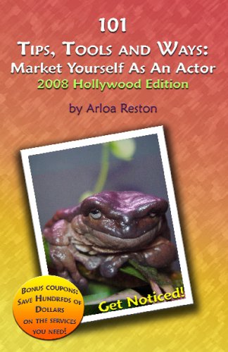 101 Tips, Tools and Ways: Market Yourself As An Actor: 2008 Hollywood ...