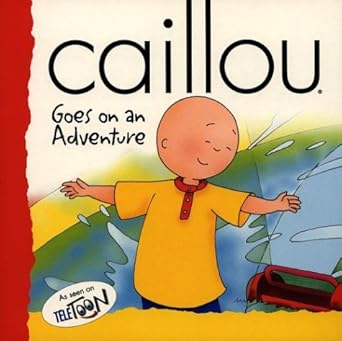 Caillou Goes on an Adventure (BACKPACK (CAILLOU)) : Nadeau, Nicole ...