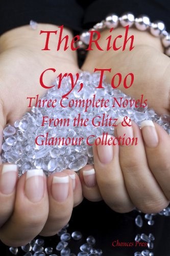 The Rich Cry, Too: Three Complete Novels From The Glitz & Glamour ...