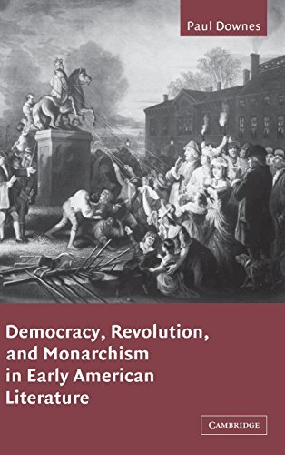 Democracy, Revolution, and Monarchism in Early American Literature ...