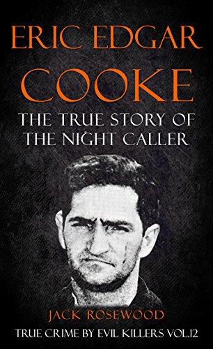 Eric Edgar Cooke: The True Story of The Night Caller: Historical Serial ...