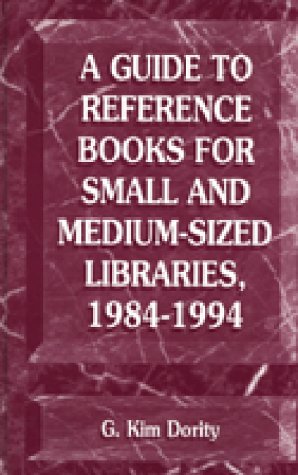 A Guide to Reference Books for Small and Medium-Sized Libraries, 1984 ...