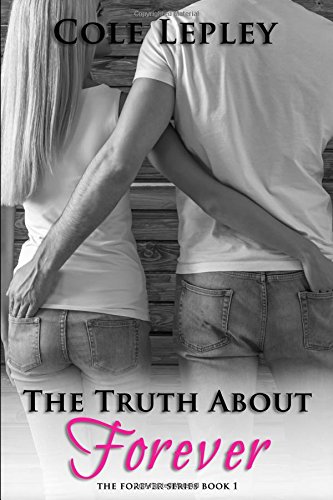 The Truth About Forever: The Forever Series Book 1: Lepley, Cole ...