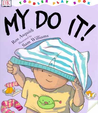 My Do It! (Dk Toddlers) : Asquith, Ros, Williams, Sam: Amazon.co.uk: Books