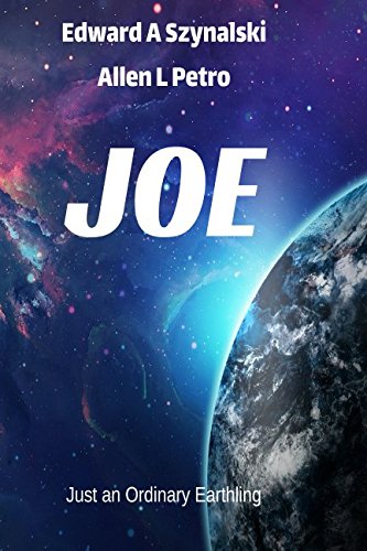 Joe: Just an Ordinary Earthling: Szynalski, Edward A, Petro, Allen L ...