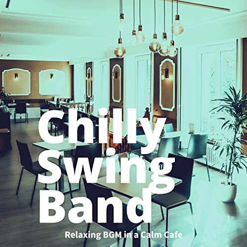 Amazon Music - Chilly Swing BandのRelaxing BGM in a Calm Cafe - Amazon.co.jp