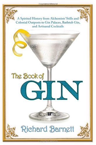 The Book of Gin: A Spirited World History from Alchemists' Stills and ...