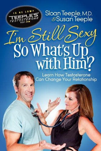 I'm Still Sexy So What's Up with Him?: Learn How Testosterone Can ...