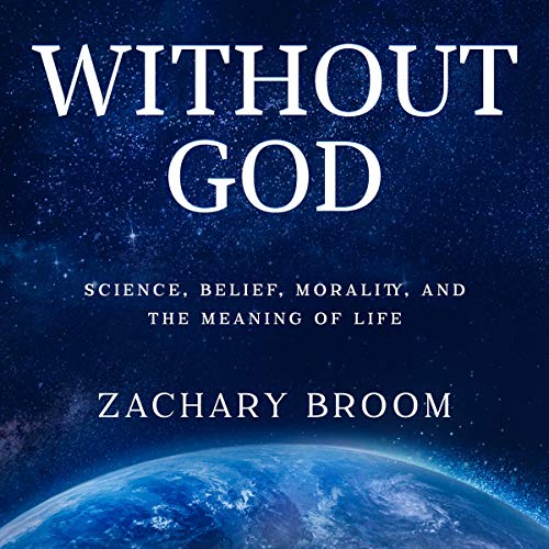Amazon.com: Without God: Science, Belief, Morality, and the Meaning of ...