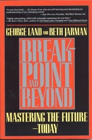 Breakpoint and Beyond: Mastering the Future Today: George Land, Beth ...