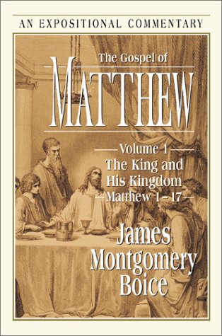 The Gospel of Matthew: The King and His Kingdom Matthew 1-17: Boice ...