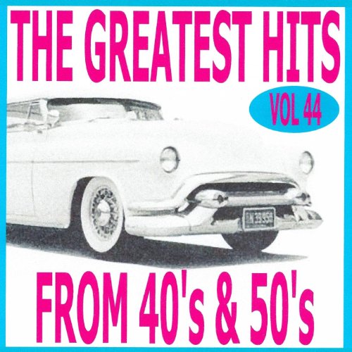 Reproducir The Greatest Hits from 40's and 50's, Vol. 44 de VARIOUS ...
