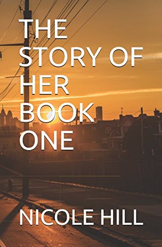 THE STORY OF HER BOOK ONE: HILL, NICOLE: 9781976752100: Amazon.com: Books