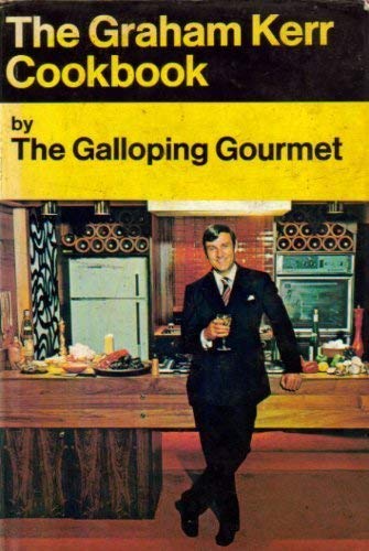 The Graham Kerr Cookbook by The Galloping Gourmet: Graham Kerr, Hubert ...