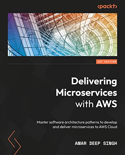 Delivering Microservices with AWS: Master software architecture ...