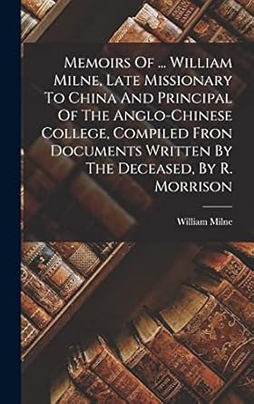 Buy Memoirs Of ... William Milne, Late Missionary To China And ...