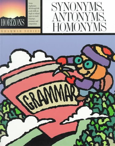 Synonyms, Antonyms, Homonyms: Grammar (Horizons Reading Grammar Series ...