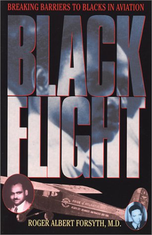 Black Flight: Breaking Barriers to Blacks in Aviation: Forsyth, Roger ...
