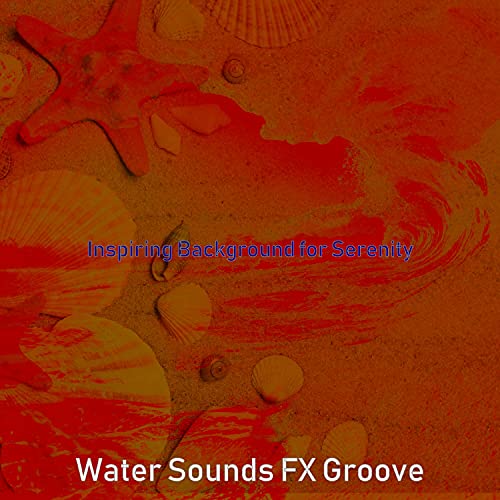 Amazon.com: Inspiring Background for Serenity : Water Sounds FX Groove ...