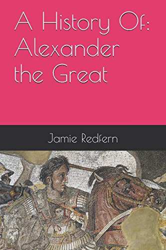 A History Of: Alexander the Great: Redfern MA, Jamie: 9781520394961 ...