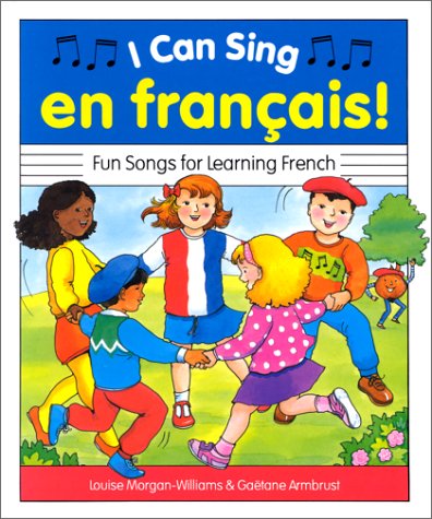 I Can Sing En Francais!: Fun Songs for Learning French: Morgan-Williams ...