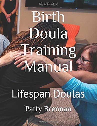 Birth Doula Training Manual: Lifespan Doulas: Brennan, Patty ...