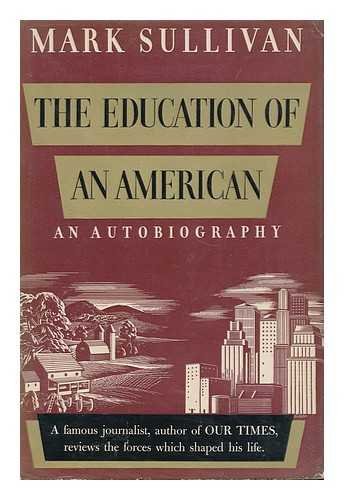 The Education of an American [By] Mark Sullivan: Mark Sullivan: Amazon ...