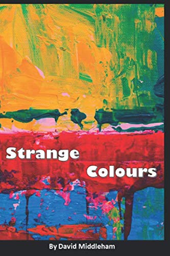 Strange Colours: Middleham, David: 9798632192415: Amazon.com: Books