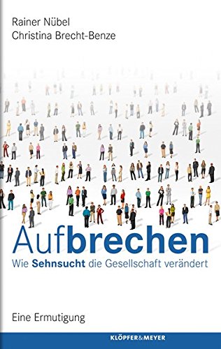Aufbrechen: Wie Sehnsucht die Gesellschaft verändert. Eine Ermutigung ...