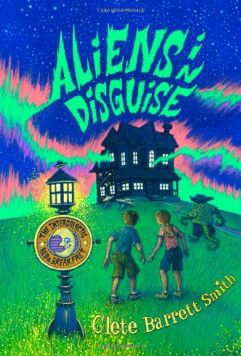 Aliens in Disguise (The Intergalactic Bed and Breakfast): Smith, Clete ...