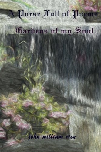 A Purse Full of Poems: Gardens of My Soul: Rice, Mr> John William ...
