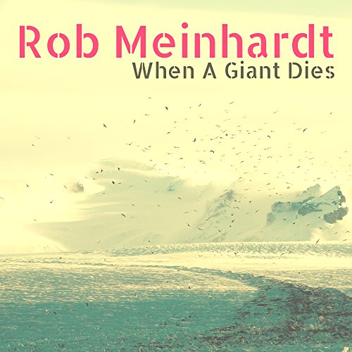 Amazon.com: When a Giant Dies : Rob Meinhardt: Digital Music