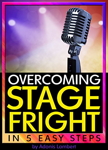 Overcoming Stage Fright: Discover How to Get Over Stage Fright in 5 ...