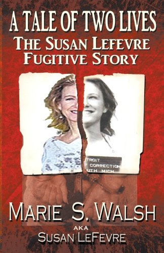 A Tale of Two Lives - The Susan Lefevre Fugitive Story: Volume 1 ...