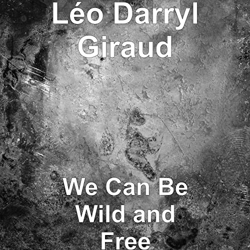 We Can Be Wild and Free de Léo Darryl Giraud en Amazon Music Unlimited