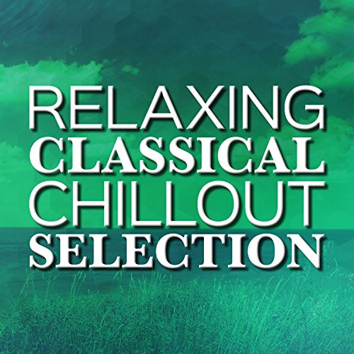 Amazon.co.jp: Relaxing Classical Chillout Selection : Classical Music ...