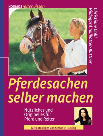 Pferdesachen selber machen : Christiane Gohl ; Hildegard Tollkötter ...