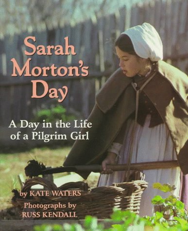 Sarah Morton's Day: A Day in the Life of a Pilgrim Girl: Waters, Kate ...