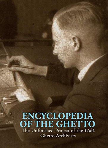Encyclopedia of the Ghetto: The Unfinished Project of the Lodz Ghetto ...