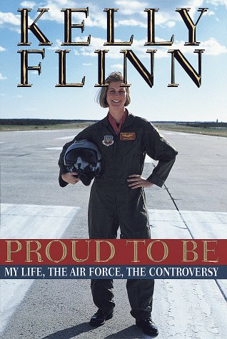 Proud to Be: My Life, The Airforce, The Controversy: Flinn, Kelly ...