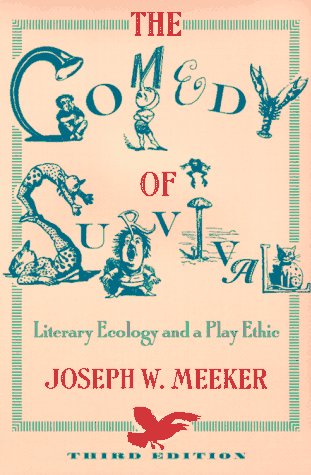 The Comedy of Survival: Literary Ecology and a Play Ethic: Meeker ...