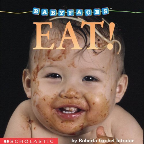 Eat! (Baby Faces Board Book): Intrater, Roberta Grobel: 9780439339452 ...