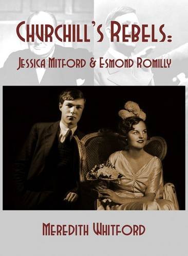 Churchill's Rebels: Esmond Romilly and Jessica Mitford: Meredith ...