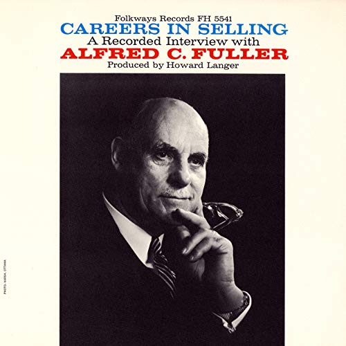 Careers in Selling: A Recorded Interview with Alfred C. Fuller by ...