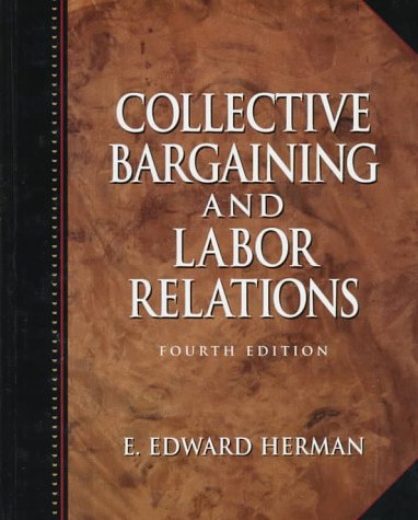 Collective Bargaining and Labor Relations, 4th Edition: Herman, E ...