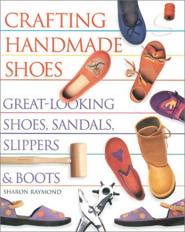 Crafting Handmade Shoes: Great-Looking Shoes, Sandals, Slippers & Boots ...