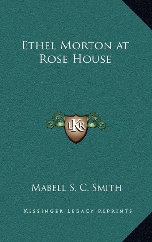 Ethel Morton at Rose House: Smith, Mabell S. C.: 9781163370476: Amazon ...
