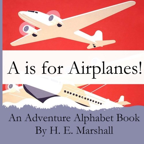 A is for Airplanes: An Adventure Alphabet Book: Letters A through Z ...